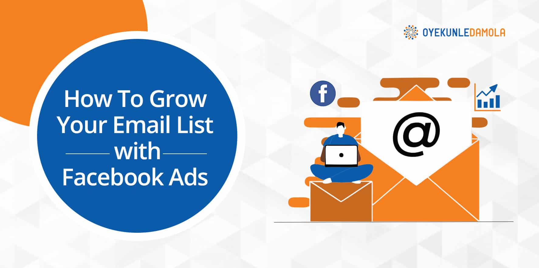 How To Grow Your Email List With Facebook Ads | Oyekunle Damola
